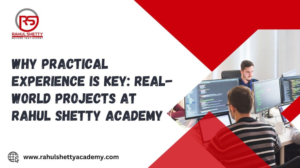 Why Practical Experience is Key: Real-World Projects at Rahul Shetty ...